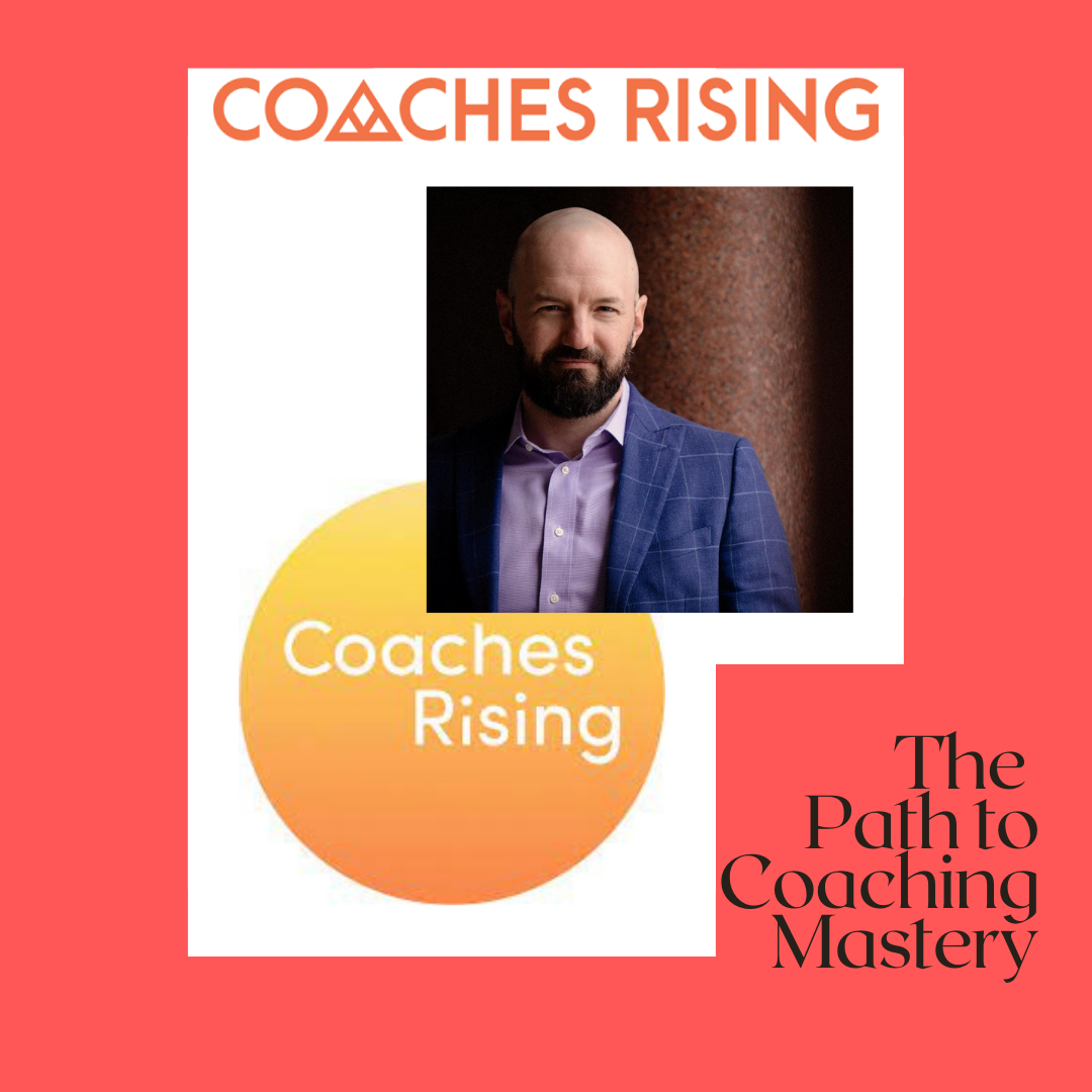Coaches Rising: The Path to Coaching Mastery - Coaching MBA